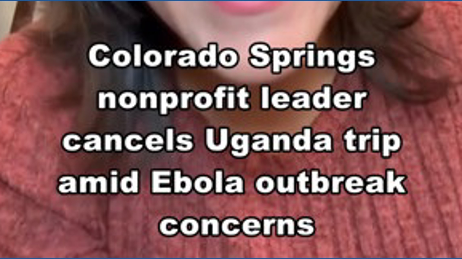 Uganda travel plans halted for Colorado Springs woman over Ebola ...